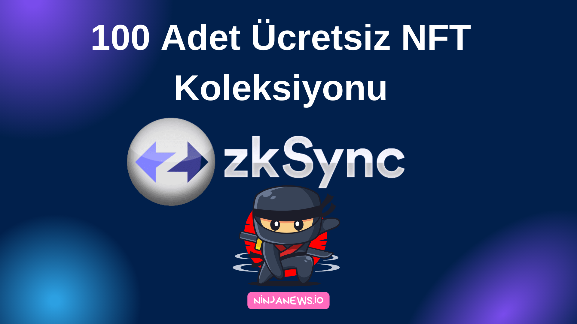 zkSync Era Ağında 100 Adet Ücretsiz NFT Koleksiyonu - Ninja News