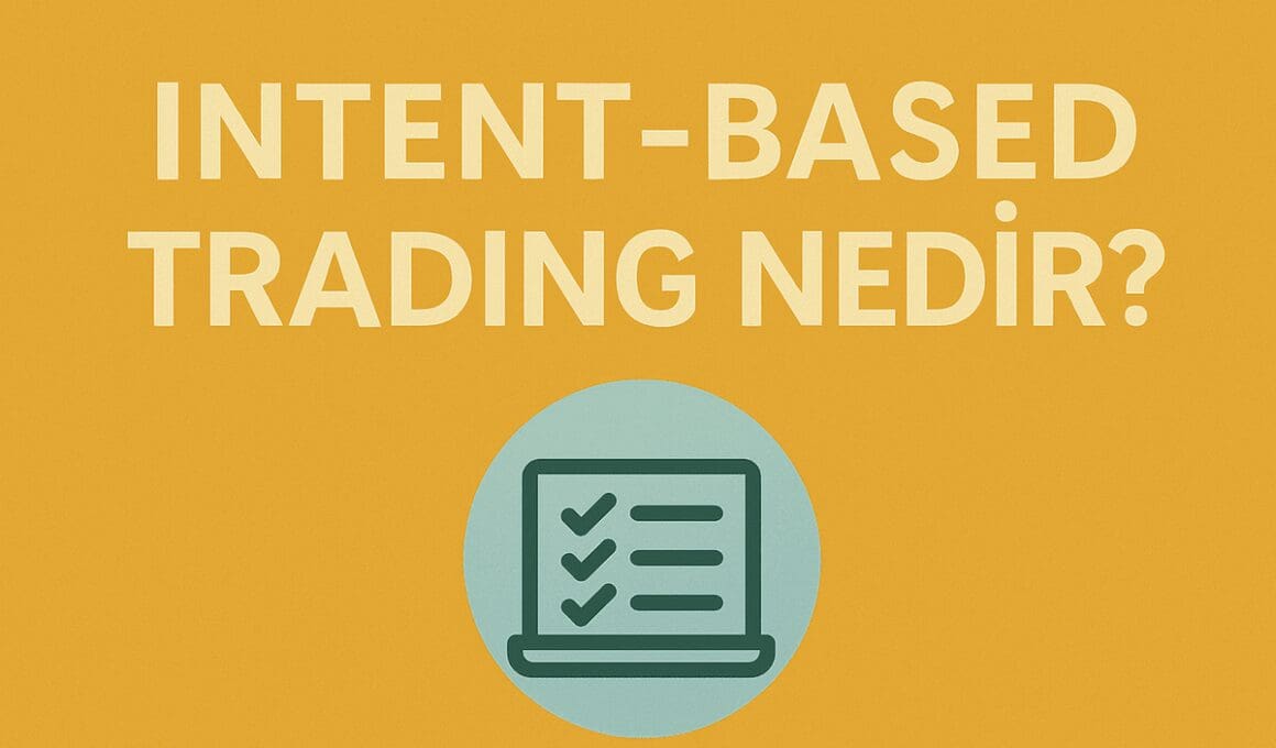 Intent-Based Trading Nedir? Web3’te İşlem Yapmanın Niyet Odaklı Yeni ...